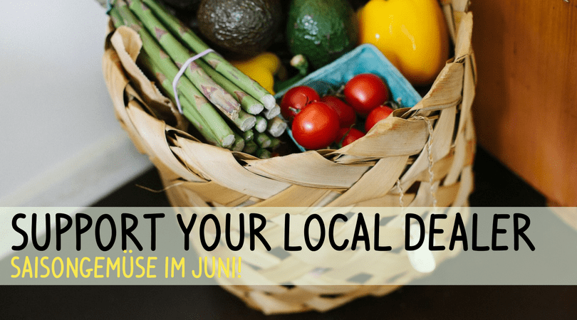Saisongemüse im Juni - Support your Local Dealer und kaufe saisonal